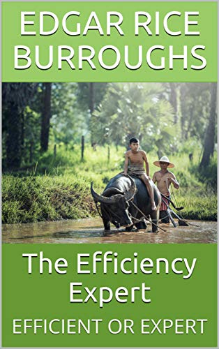 The Efficiency Expert: EFFICIENT OR EXPERT by Edgar Rice Burroughs ...