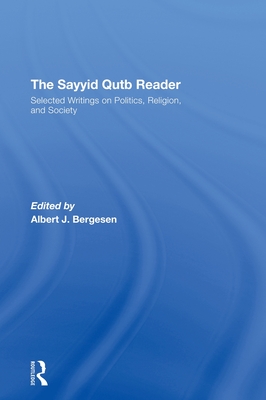 The Sayyid Qutb Reader: Selected Writings on Politics, Religion, and ...