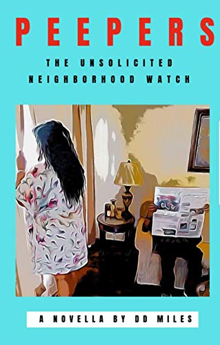Peepers: The Unsolicited Neighborhood Watch by D.D. Miles | Goodreads
