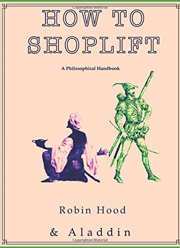 How to Shoplift: A Philosophical Handbook by Robin Hood | Goodreads