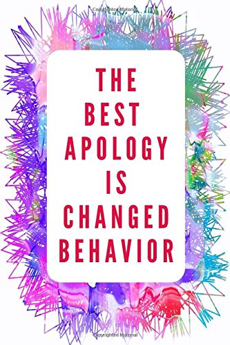 The Best Apology Is Changed Behavior: 110 page Blank Lined Notebook by ...
