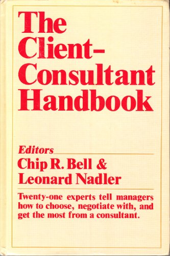 The Client-consultant handbook: Twenty-one experts tell managers how to ...