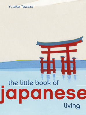 The Little Book of Japanese Living by Yutaka Yazawa | Goodreads