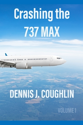 Crashing the 737 MAX by Dennis J. Coughlin | Goodreads