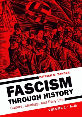 Fascism through History: Culture, Ideology, and Daily Life [2 volumes ...