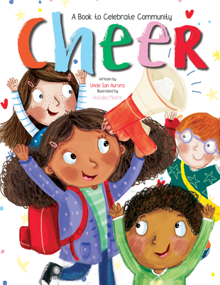 Cheer: A Book to Celebrate Community by Uncle Ian Aurora | Goodreads