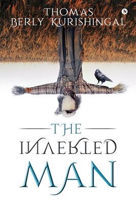 The Inverted Man by Thomas Berly Kurishingal | Goodreads