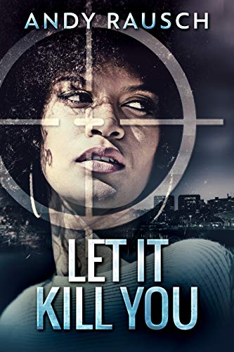 Let It Kill You by Andy Rausch | Goodreads