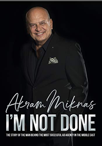I'm Not Done: The Story of the Man Behind the Most Successful Ad Agency ...