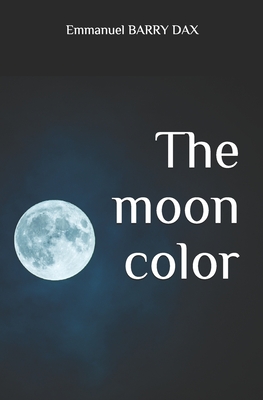 The moon color by Emmanuel Barry Dax | Goodreads