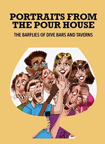 Portraits from the Pour House: The Barflies of Dive Bars and Taverns by ...