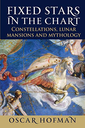 Fixed Stars in the Chart: Constellations, Lunar Mansions and Mythology ...