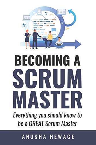 Becoming A Great Scrum Master: Everything you need know to be a great ...