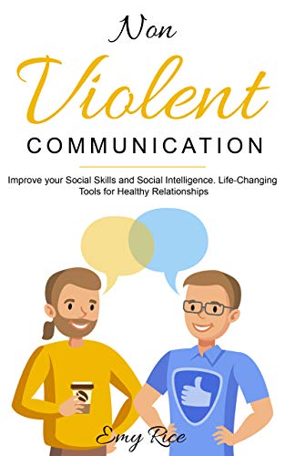 Nonviolent Communication: Improve your Social Skills and Social ...