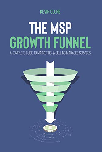 The MSP Growth Funnel: A Complete Guide To Marketing & Selling Managed ...