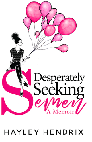 Desperately Seeking Semen: My Rogue Route to Solo Motherhood by Hayley ...