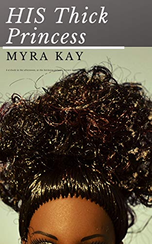 HIS Thick Princess: BBW Erotica Romance by Myra Kay | Goodreads