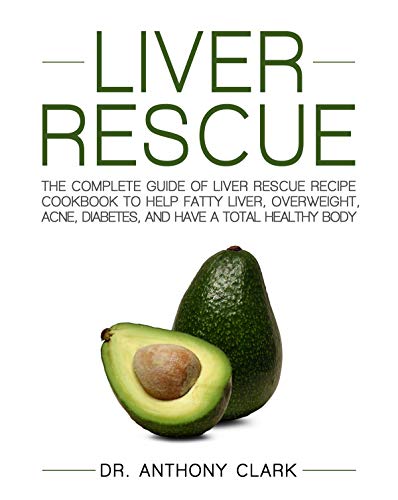 Liver Rescue: The Complete Guide of Liver Rescue Recipe Cookbook to ...