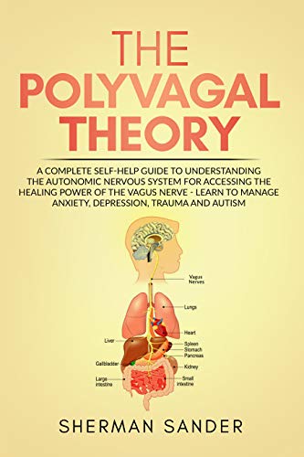 The Polyvagal Theory: A Complete Self-Help Guide to Understanding the ...