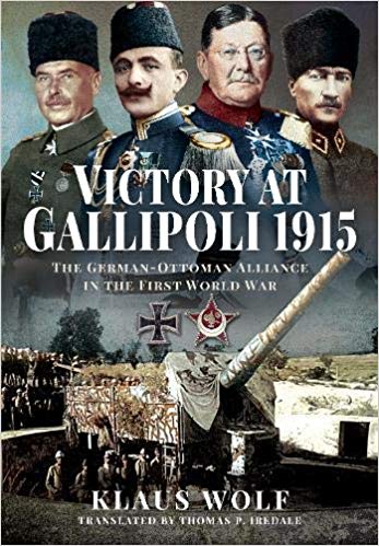 Victory at Gallipoli, 1915: The German-Ottoman Alliance in the First ...