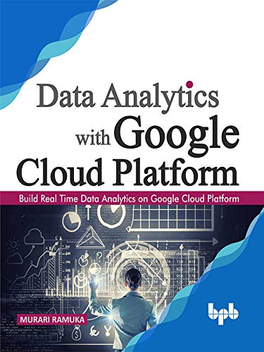 Data Analytics with Google Cloud Platform: Build Real Time Data ...