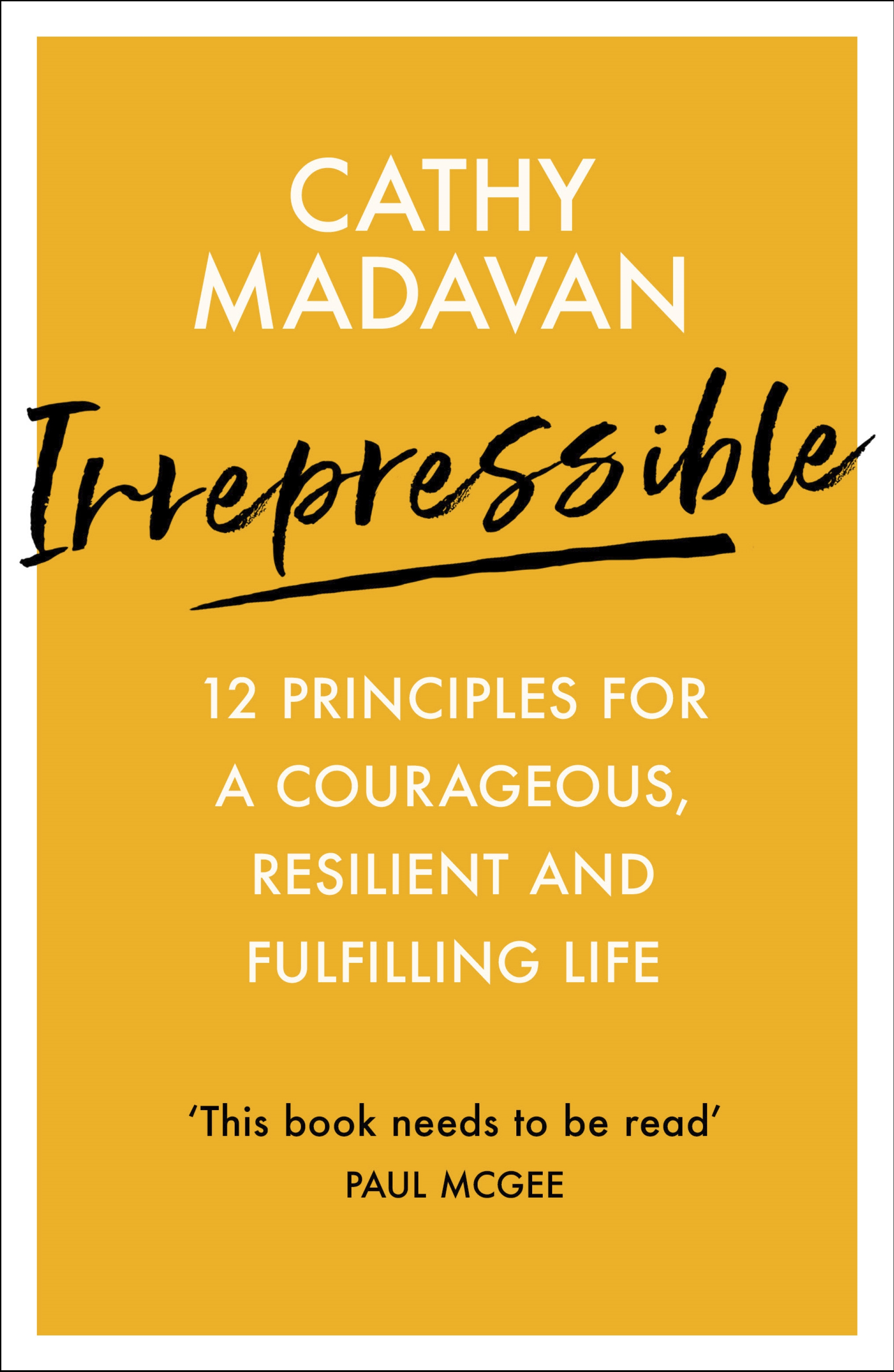 Irrepressible: 12 principles for a courageous, resilient and fulfilling ...