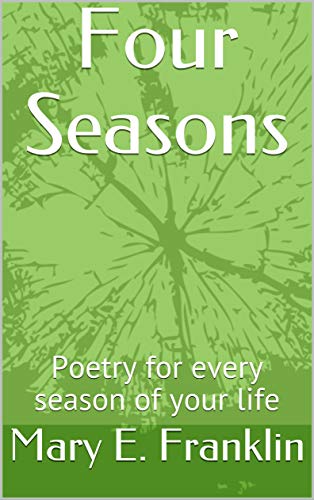 Four Seasons: Poetry for every season of your life by Mary E. Franklin ...