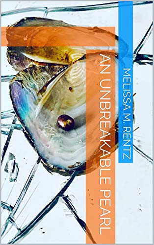 An Unbreakable Pearl by Melissa M. Rentz | Goodreads
