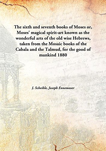 The sixth and seventh books of Moses or, Moses' magical spirit-artknown ...