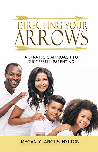 Directing Your Arrows: A Strategic Approach to Successful Parenting by Megan Hylton | Goodreads