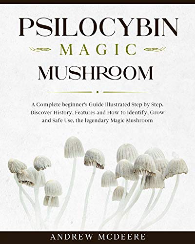 Psilocybin Magic Mushroom: A Complete Magic Mushroom Guide Illustrated ...