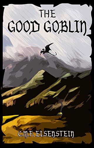 The Good Goblin by C.M.F. Eisenstein | Goodreads