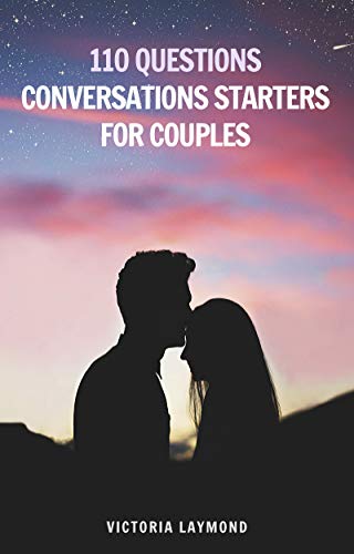 110 Questions Conversation Starters for Couples by Victoria Laymond ...