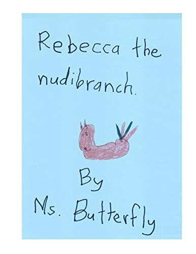 Rebecca the Nudibranch by Ms. Butterfly | Goodreads