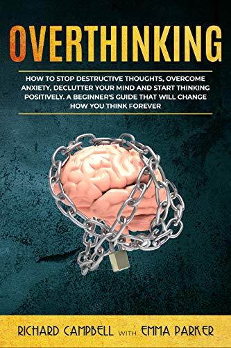 Overthinking: How to Stop Destructive Thoughts, Overcome Anxiety ...
