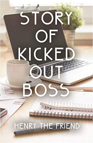 Story of Kicked Out Boss by Henry The Friend | Goodreads