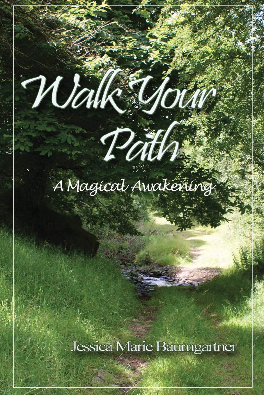Walk Your Path: A Magical Awakening by Jessica Marie Baumgartner ...