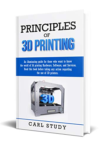 PRINCIPLES OF 3D PRINTING: Read this book before taking any action ...