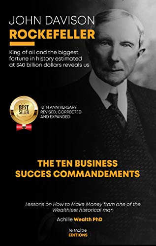 JOHN DAVISON ROCKEFELLER THE TEN BUSINESS SUCCESS COMMANDMENTS: Lessons ...