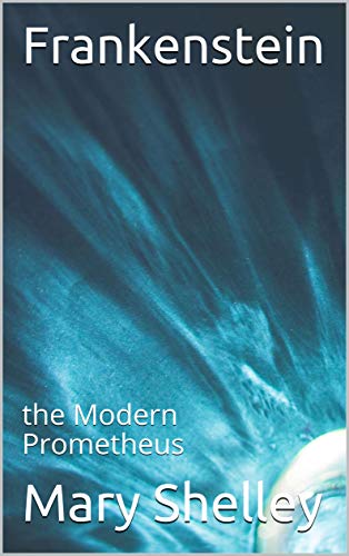 Frankenstein: the Modern Prometheus by Mary Wollstonecraft Shelley | Goodreads