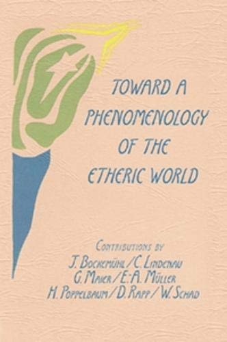 Toward a Phenomenology of the Etheric World: Investigations into the ...