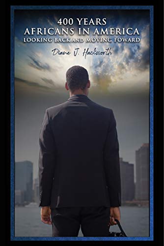 400 Years Africans in America Looking Back and Moving Forward: Moving ...