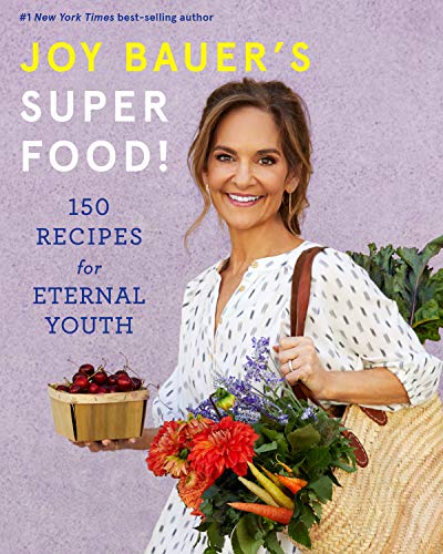 Joy Bauer's Superfood!: 150 Recipes for Eternal Youth by Joy Bauer ...