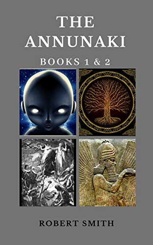 The Annunaki Books 1 and 2 by Robert Smith | Goodreads