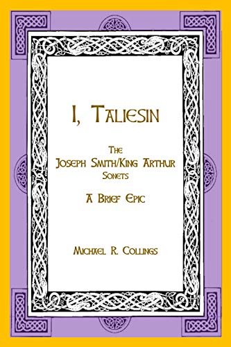 I, Taliesin: The Joseph Smith/King Arthur Sonets--A Brief Epic by ...
