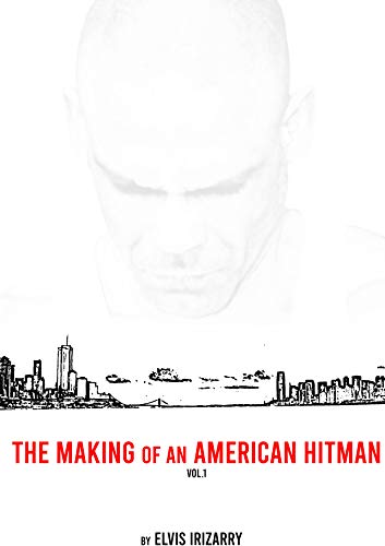 The Making of an American Hitman Vol. 1 (Volume 1) by Elvis Irizarry ...