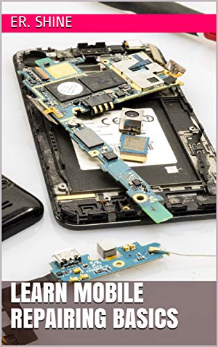 Learn Mobile Repairing Basics by Er. Shine | Goodreads