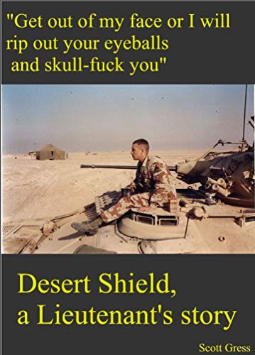 Desert Shield, a Lieutenant's story: "Get out of my face or I will rip ...