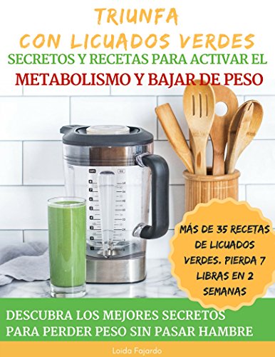 Triunfa Con Licuados Verdes: Secretos y Recetas Para Activar el ...