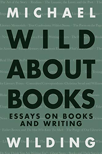 Wild About Books: Essays on Books and Writing by Michael Wilding ...